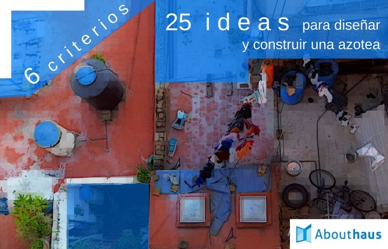 6 Criterios y 25 Ideas Para Diseñar y Construir Una Azotea - AboutHaus